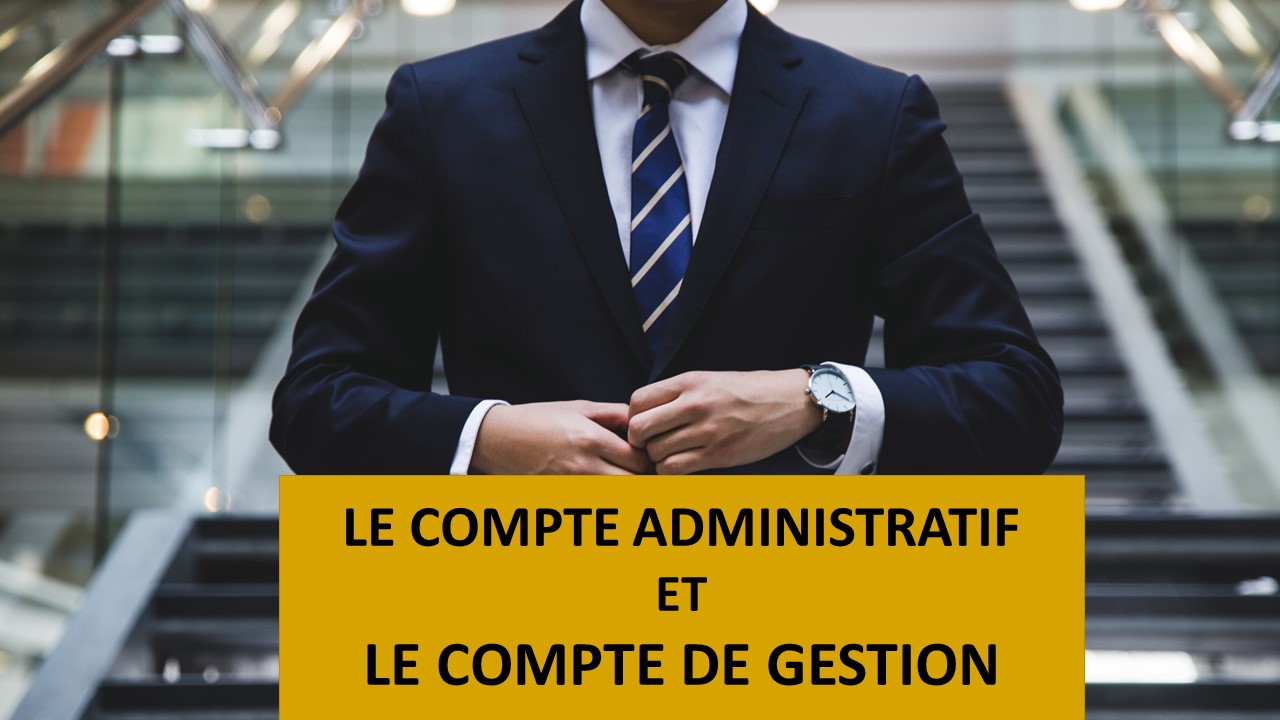 Le compte administratif et le compte de gestion